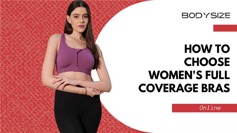 How to Choose Women’s Full Coverage Bras Online : Guide 2026 – Bodysize